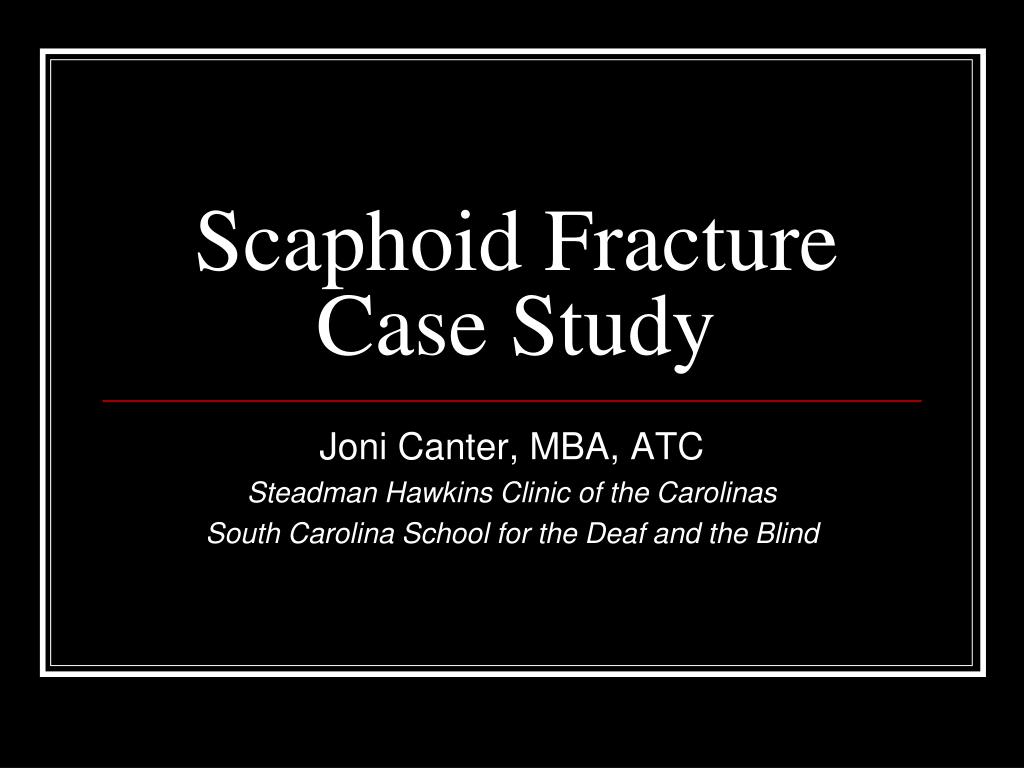 PPT - Scaphoid Fracture Case Study PowerPoint Presentation, free ...