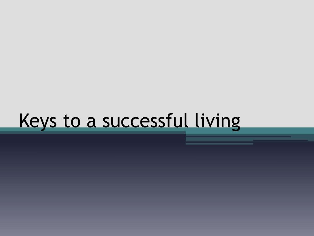 PPT - Keys to a successful living PowerPoint Presentation, free ...