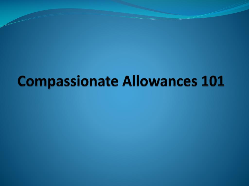 PPT - Compassionate Allowances 101 PowerPoint Presentation, free ...