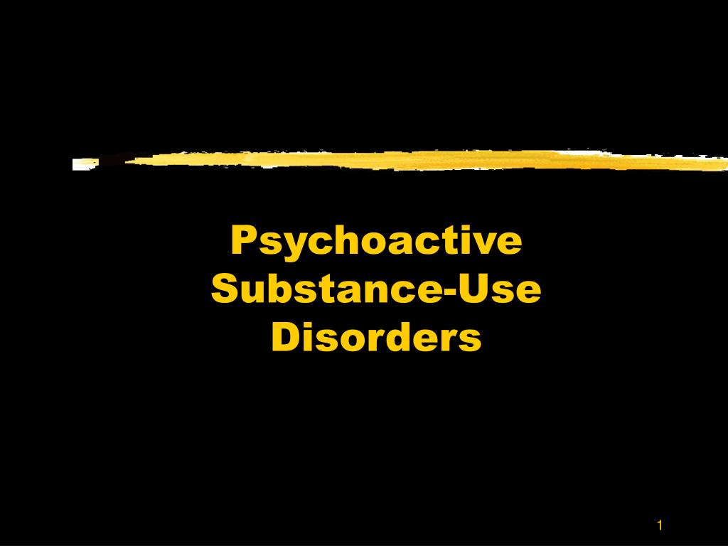 PPT - Psychoactive Substance-Use Disorders PowerPoint Presentation ...