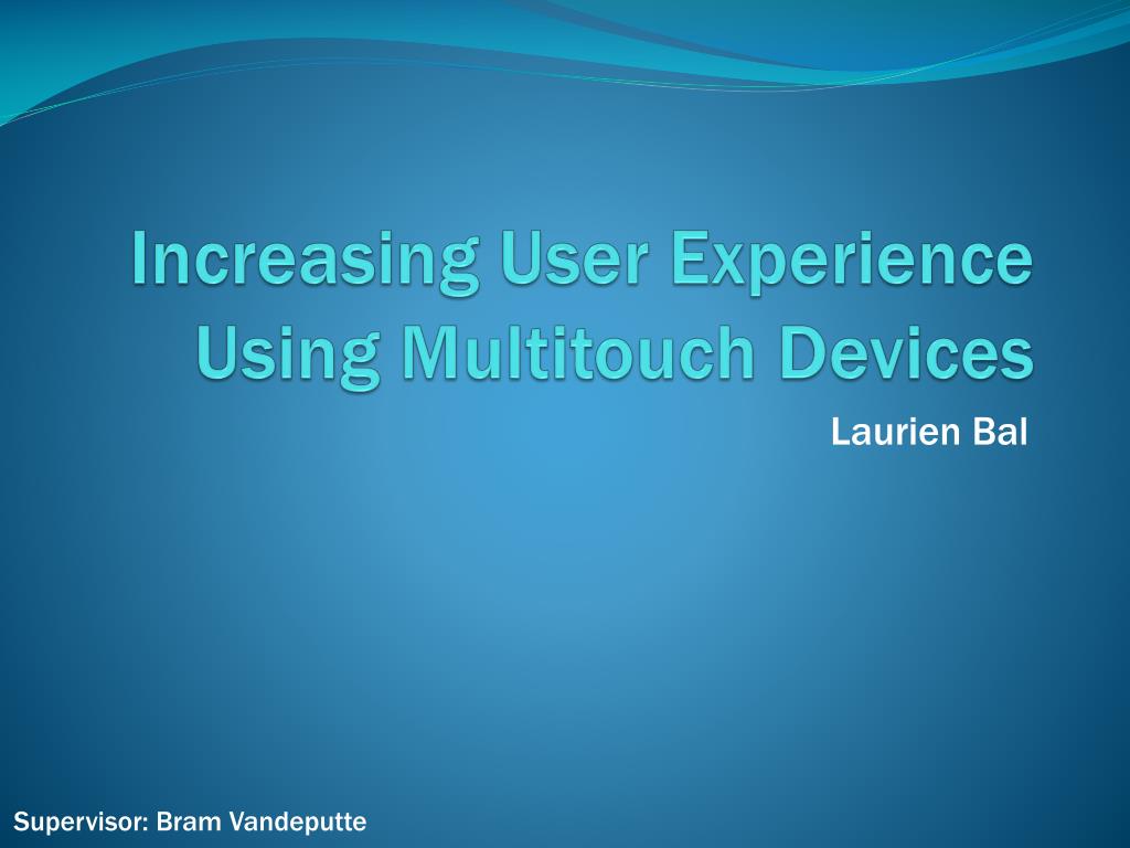 PPT - Increasing User Experience Using Multitouch Devices PowerPoint ...
