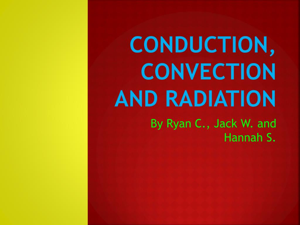 PPT - Conduction, Convection and Radiation PowerPoint Presentation ...