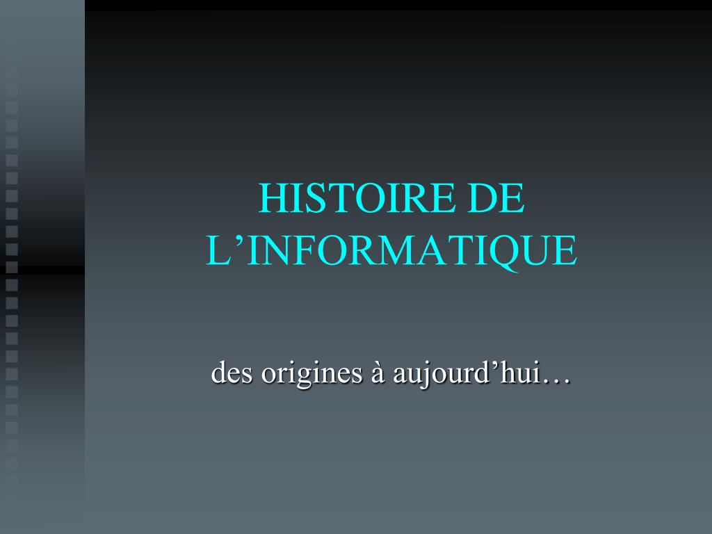 PPT - HISTOIRE DE L’INFORMATIQUE PowerPoint Presentation, free download ...