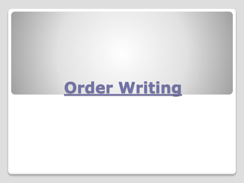 PPT - Order Writing PowerPoint Presentation, free download - ID:4848473