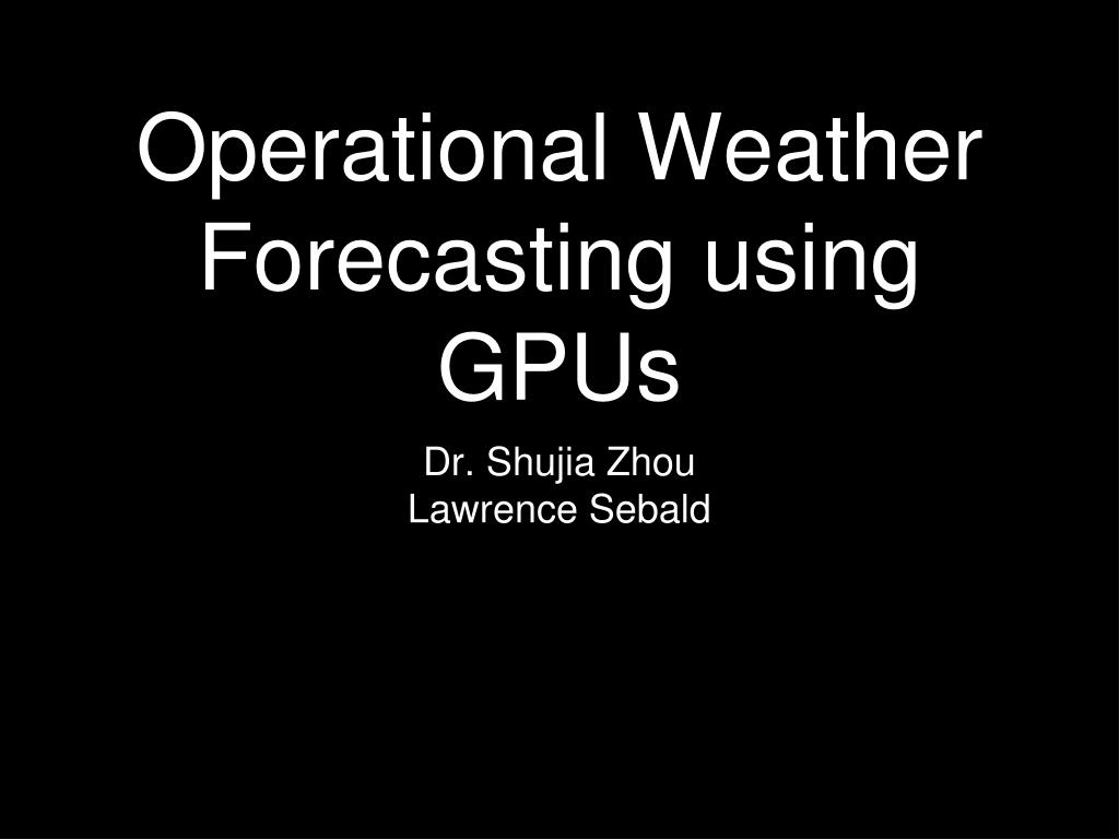 PPT - Operational Weather Forecasting using GPUs PowerPoint ...