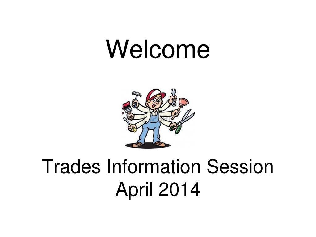 PPT - Welcome Trades Information Session April 2014 PowerPoint ...