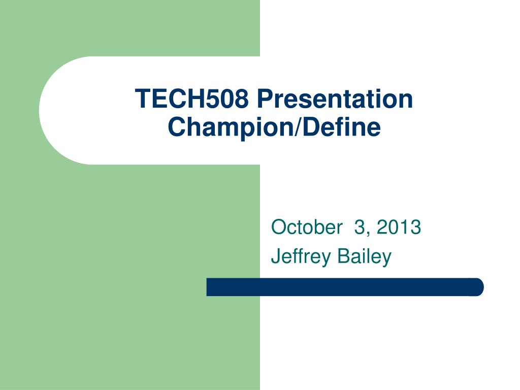 PPT - TECH508 Presentation Champion/Define PowerPoint Presentation ...