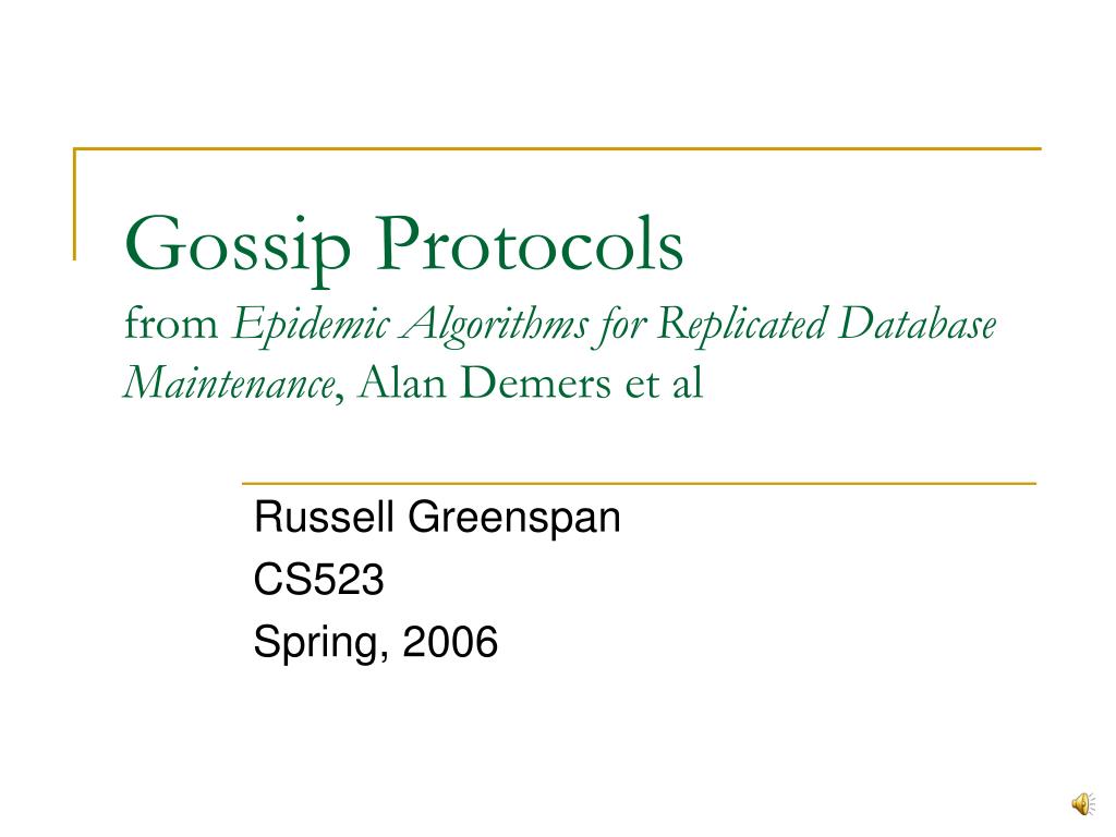 PPT - Gossip Protocols from Epidemic Algorithms for Replicated Database Maintenance , Alan ...