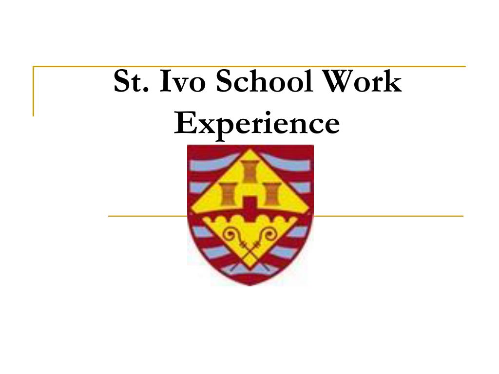 PPT - St. Ivo School Work Experience PowerPoint Presentation, free ...