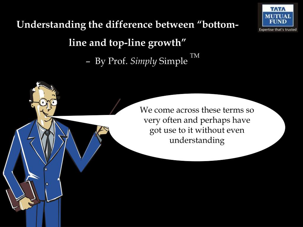 PPT - Understanding the difference between “bottom-line and top-line ...