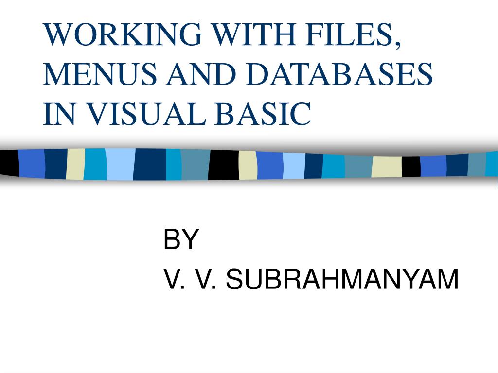 PPT - WORKING WITH FILES, MENUS AND DATABASES IN VISUAL BASIC ...