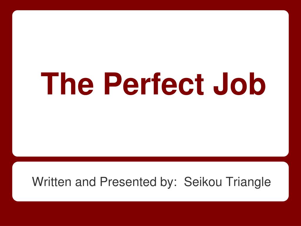 PPT - The Perfect Job PowerPoint Presentation, free download - ID:4870646