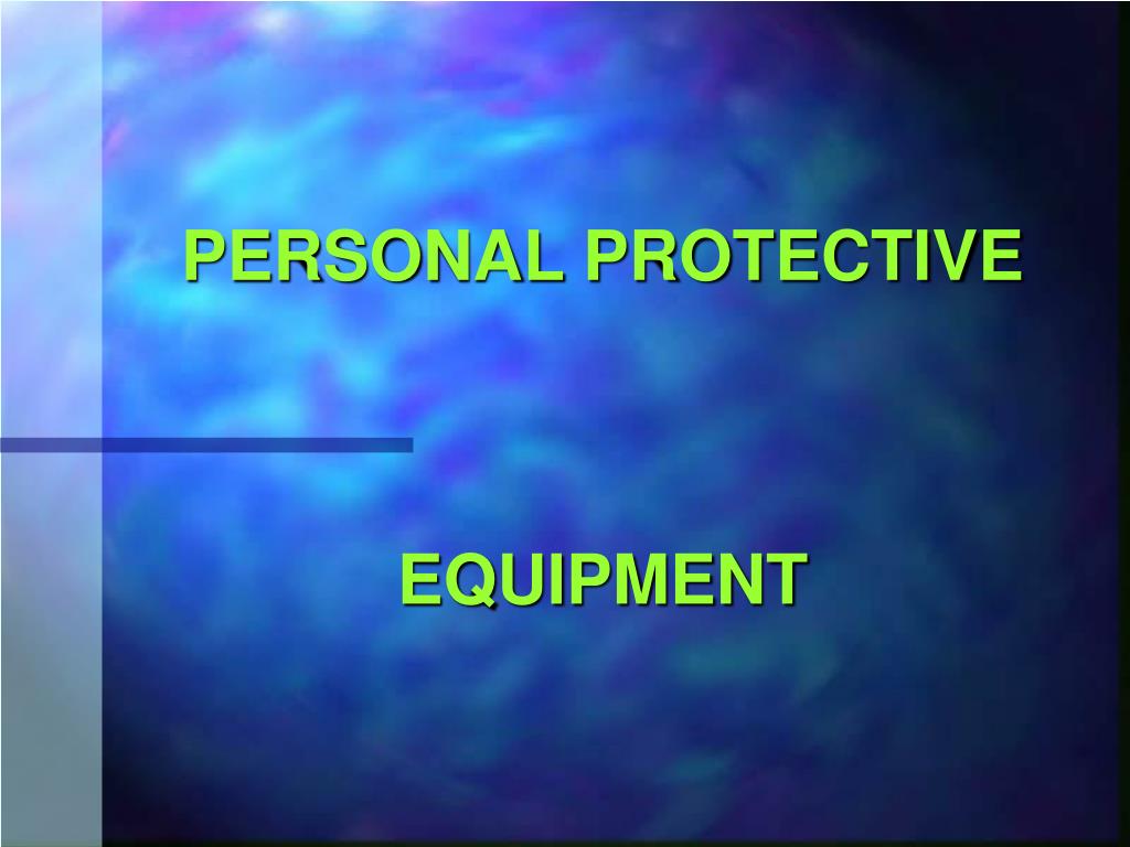 PPT - PERSONAL PROTECTIVE EQUIPMENT PowerPoint Presentation, free ...