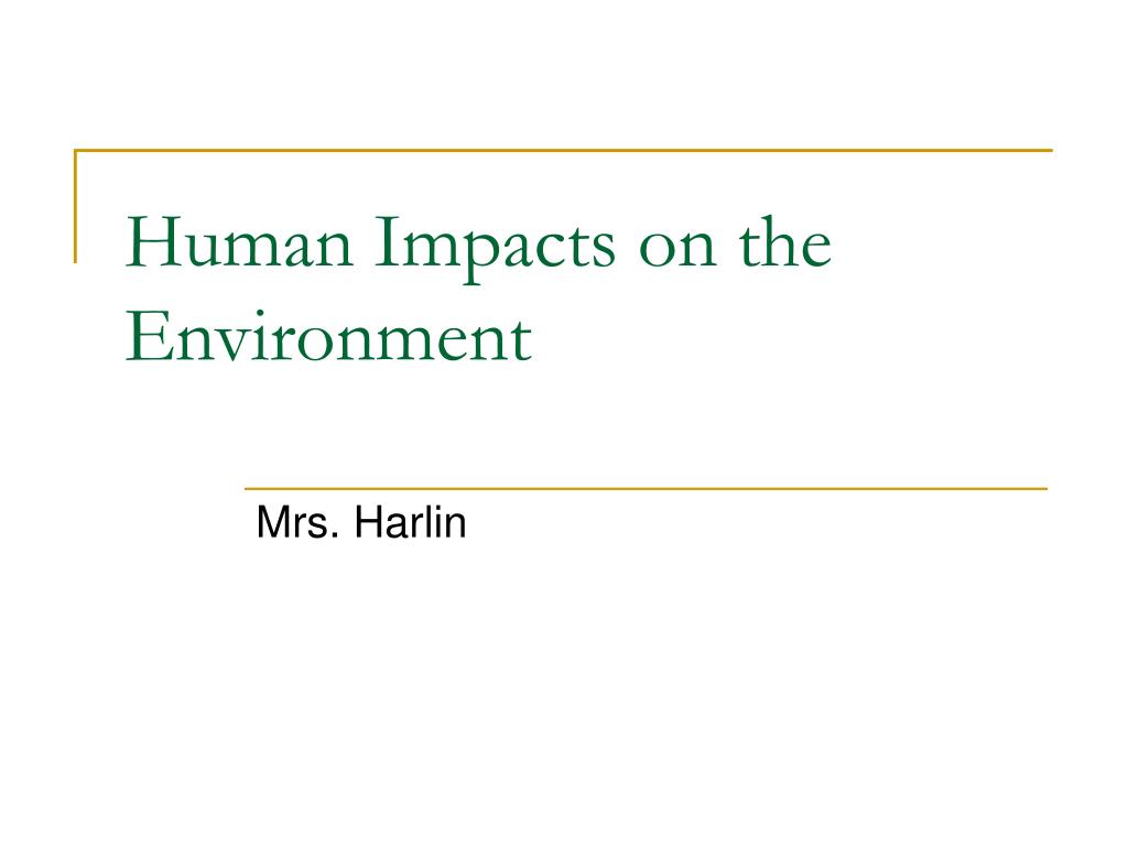 PPT - Human Impacts on the Environment PowerPoint Presentation, free ...