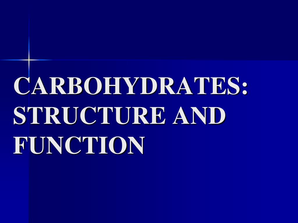 PPT - CARBOHYDRATES: STRUCTURE AND FUNCTION PowerPoint Presentation ...