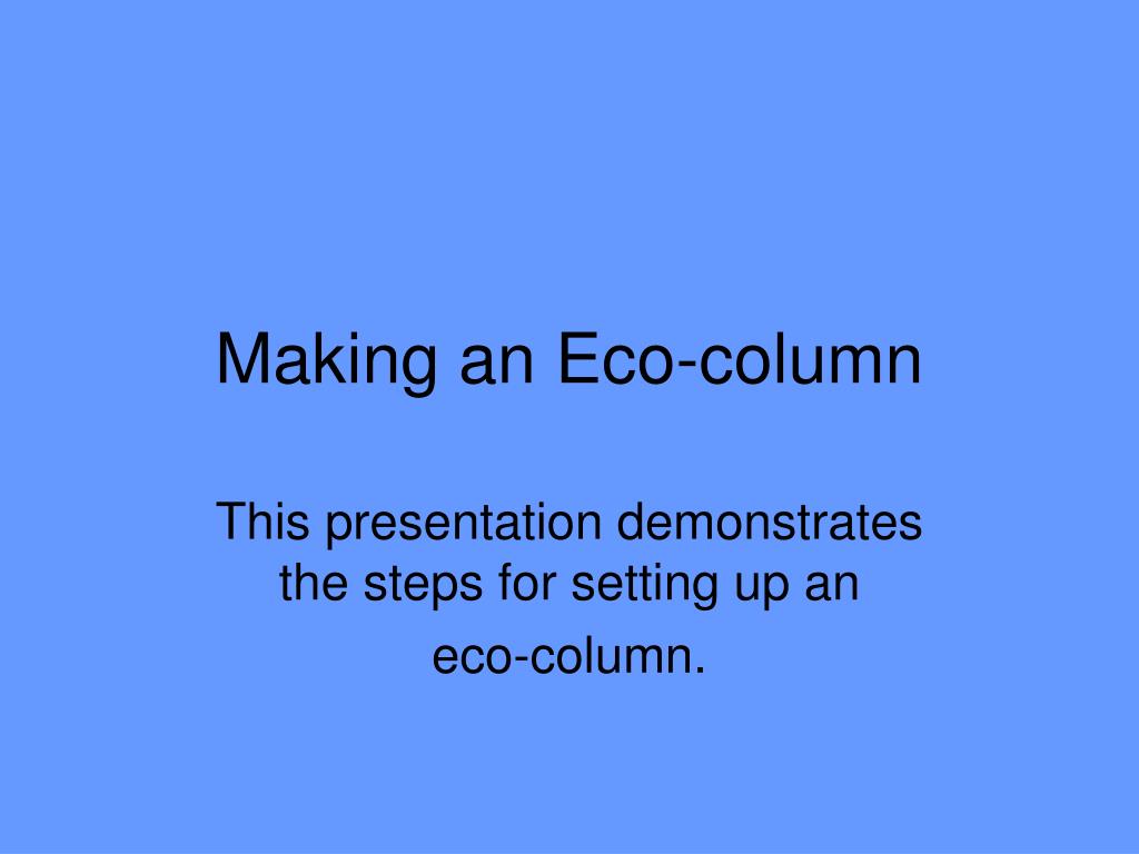 PPT - Making an Eco-column PowerPoint Presentation, free download - ID ...