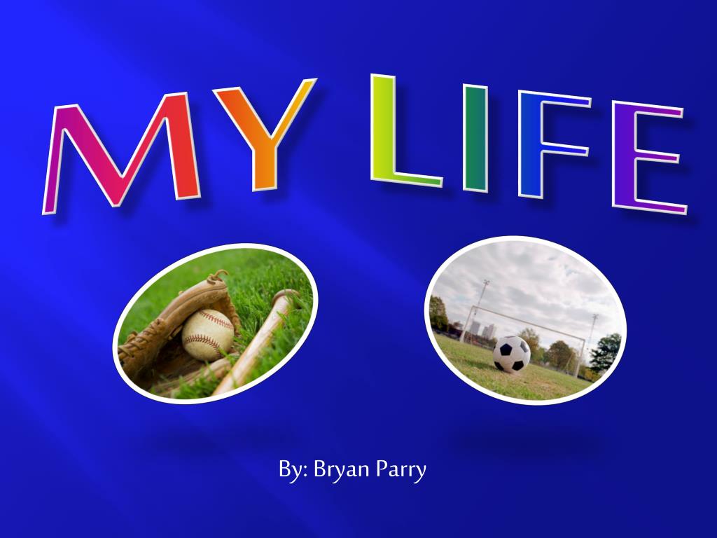 PPT - My Life PowerPoint Presentation, free download - ID:4876284