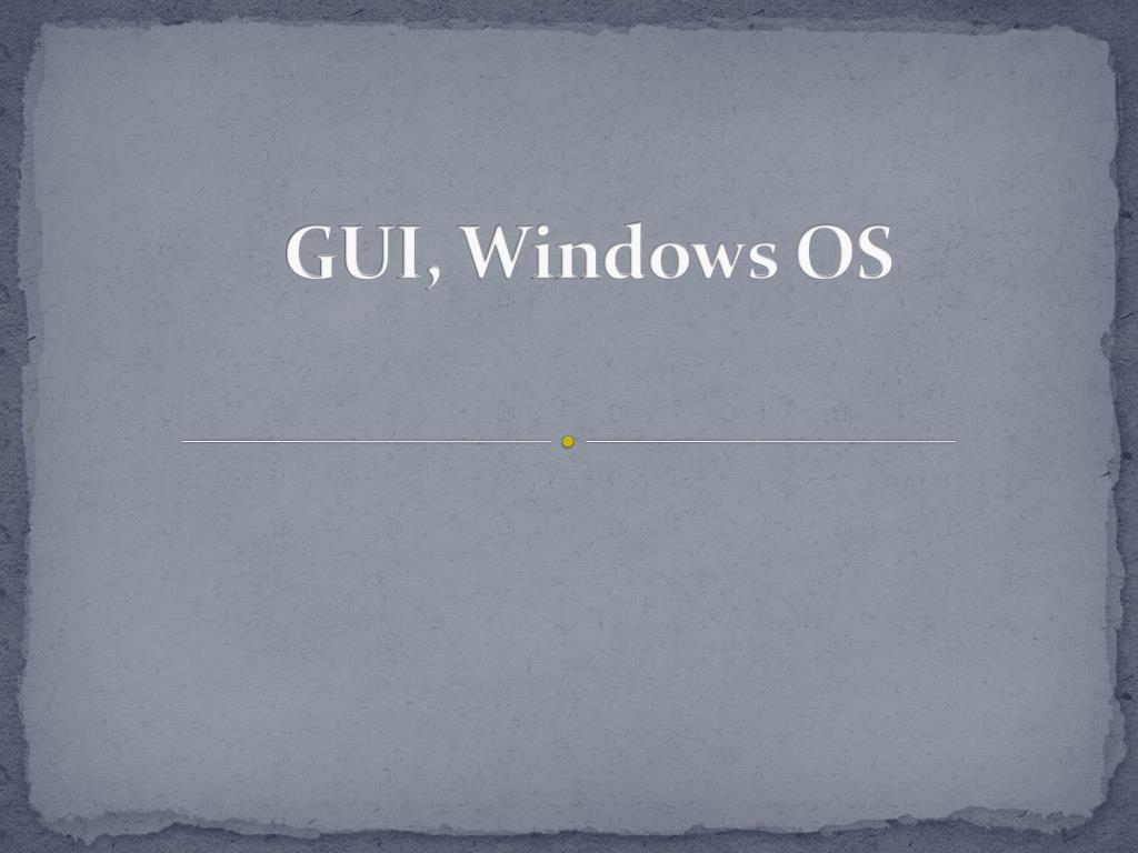 PPT - GUI, Windows OS PowerPoint Presentation, free download - ID:4877523