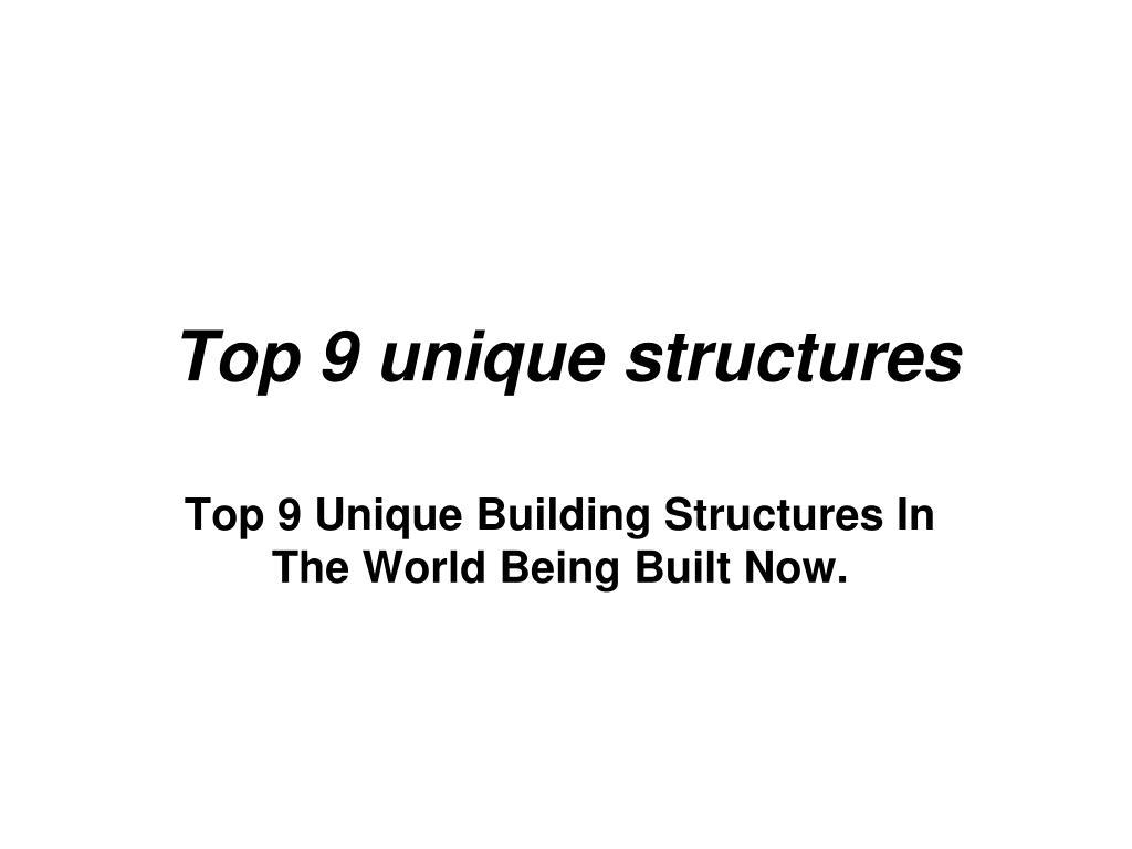 PPT - Top 9 unique structures PowerPoint Presentation, free download ...