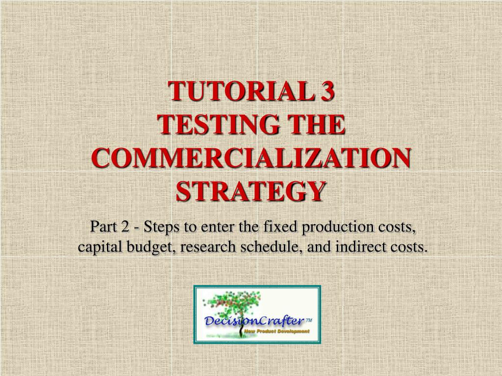 PPT - TUTORIAL 3 TESTING THE COMMERCIALIZATION STRATEGY PowerPoint ...