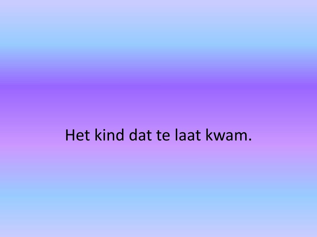 PPT - Het kind dat te laat kwam. PowerPoint Presentation, free download ...