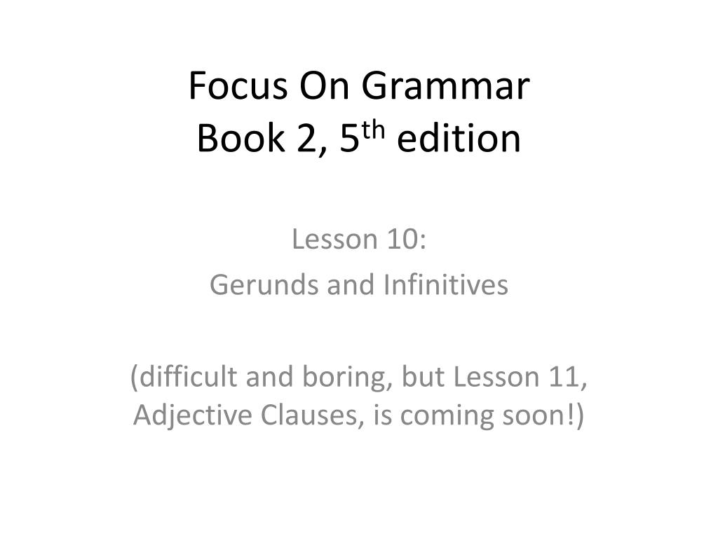 PPT - Focus On Grammar Book 2, 5 th edition PowerPoint Presentation ...