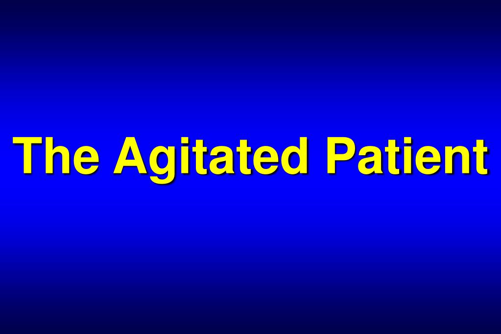 PPT - The Agitated Patient PowerPoint Presentation, free download - ID ...