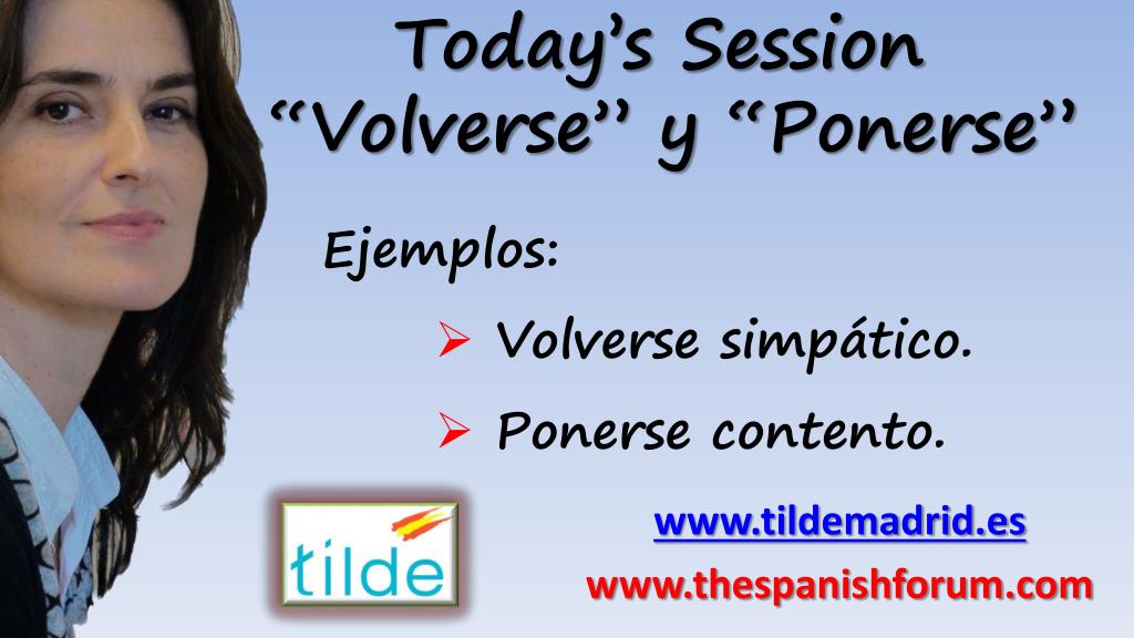 PPT - Today’s Session “ Volverse ” y “ Ponerse ” PowerPoint ...