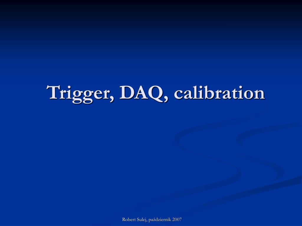 PPT - Trigger, DAQ, calibration PowerPoint Presentation, free download ...