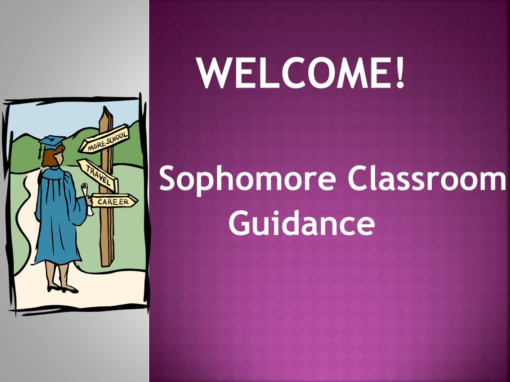 PPT - WELCOME! Sophomore Classroom Guidance PowerPoint Presentation ...