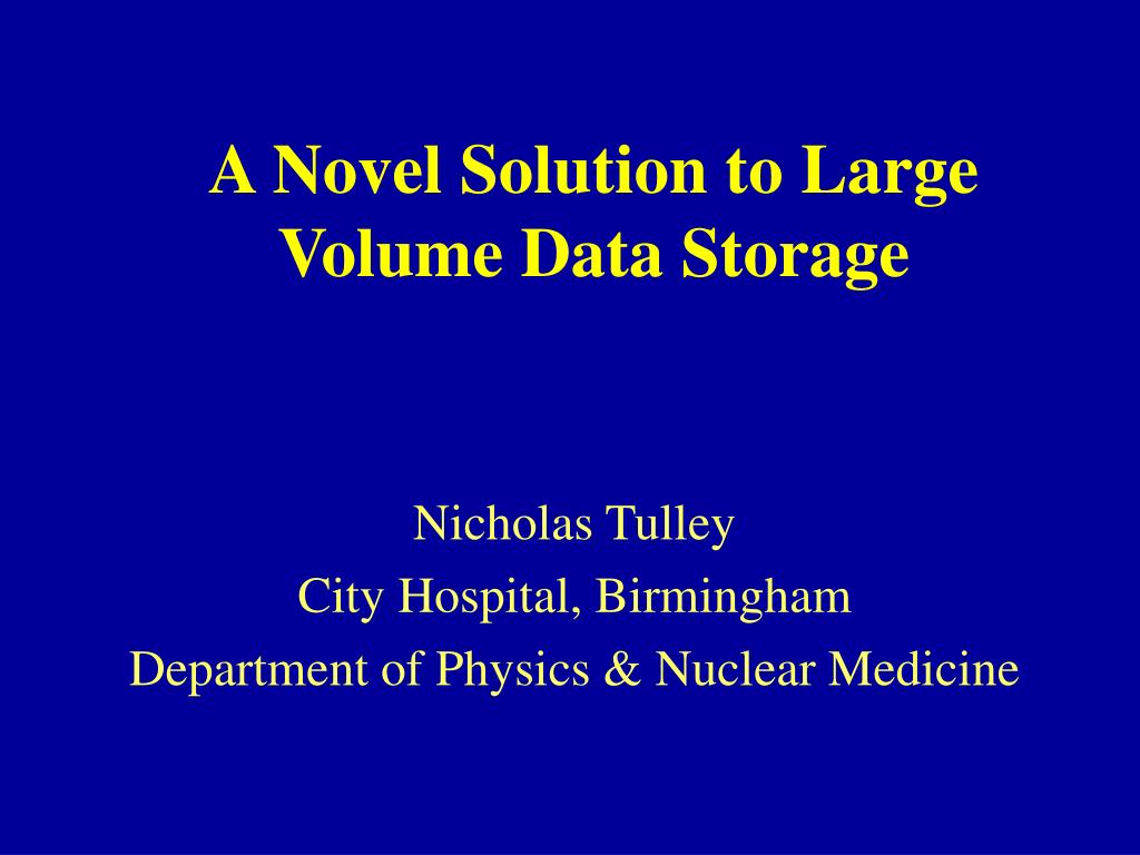 PPT - A Novel Solution to Large Volume Data Storage PowerPoint Presentation - ID:4901201