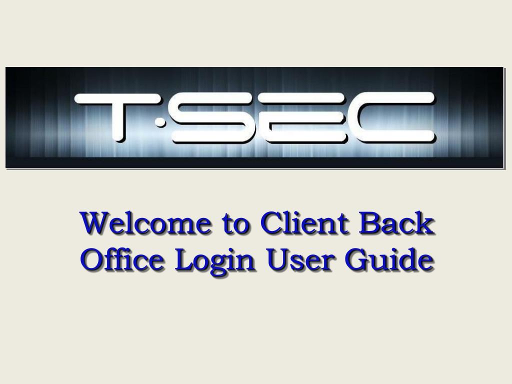 PPT - Welcome to Client Back Office Login User Guide PowerPoint ...