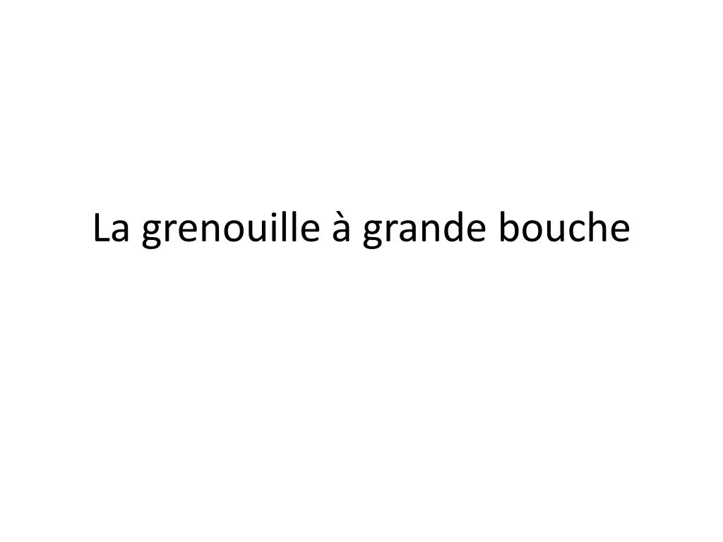 PPT - La grenouille à grande bouche PowerPoint Presentation, free ...