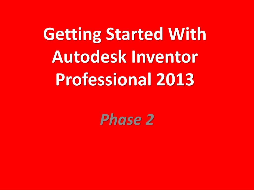 PPT - Getting Started With Autodesk Inventor Professional 2013 ...