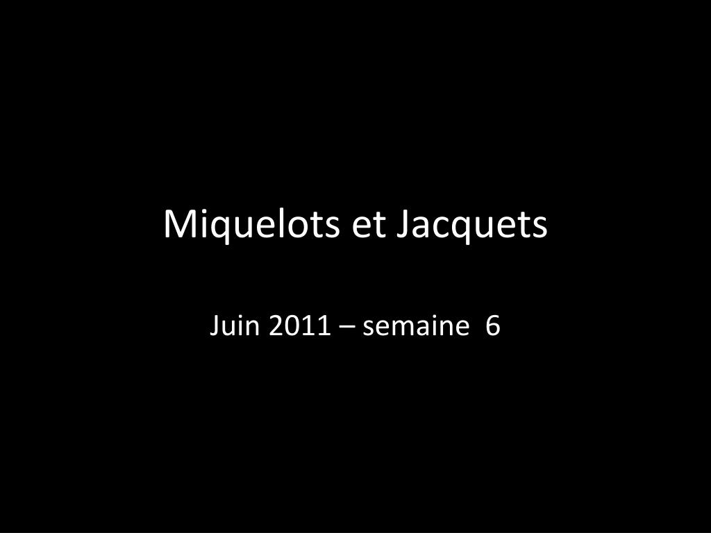 PPT - Miquelots et Jacquets PowerPoint Presentation, free download - ID ...
