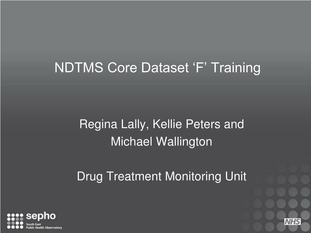 PPT - NDTMS Core Dataset ‘F’ Training PowerPoint Presentation, free ...