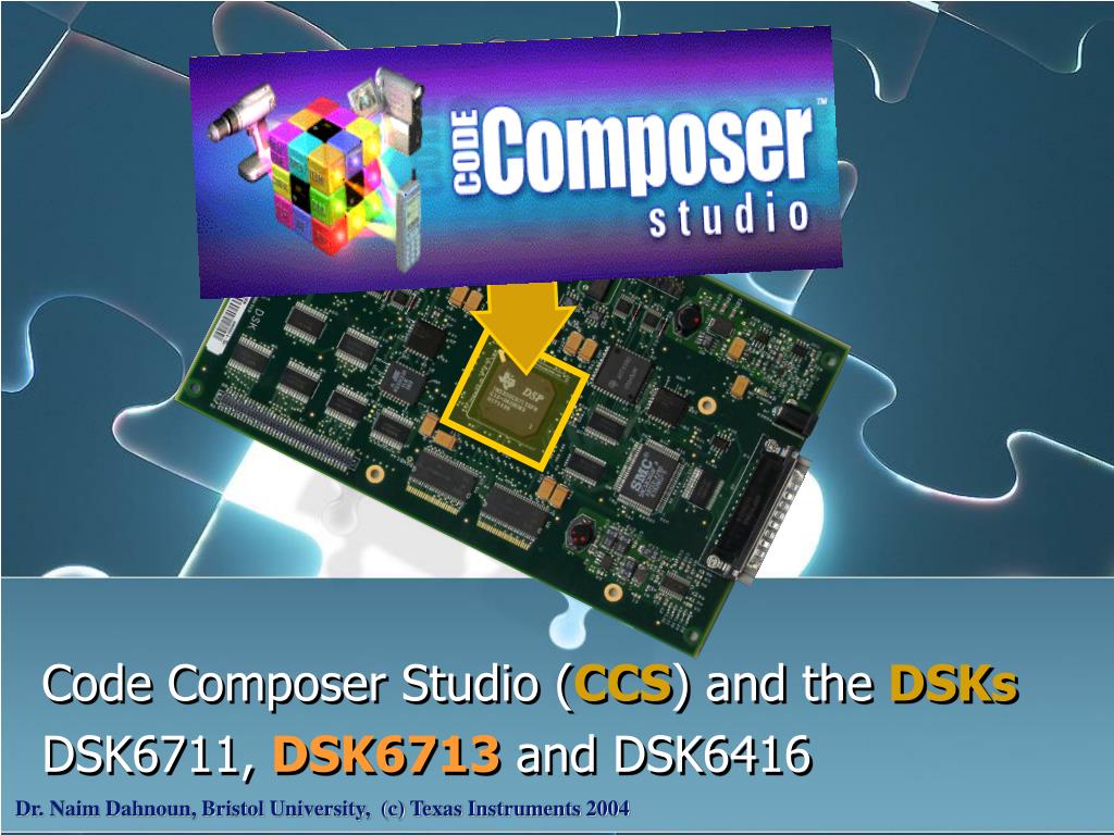 PPT - Code Composer Studio ( CCS ) and the DSKs DSK6711, DSK6713 and ...