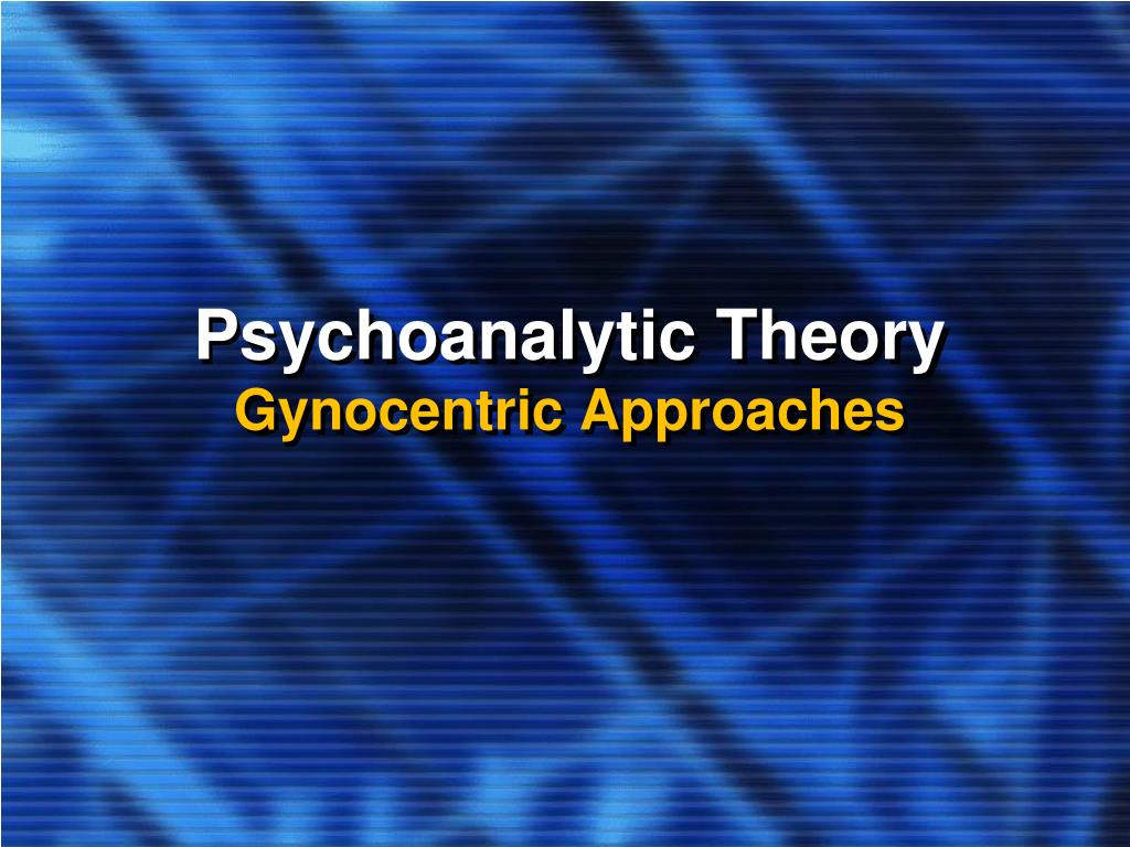 PPT - Psychoanalytic Theory Gynocentric Approaches PowerPoint ...