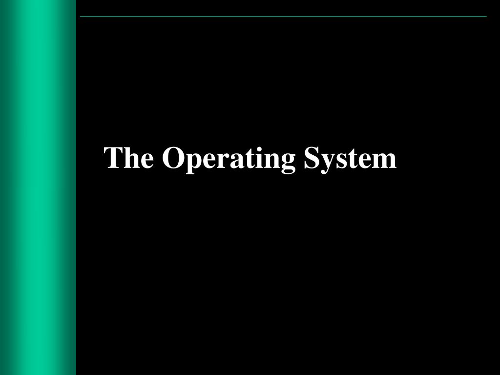 PPT - The Operating System PowerPoint Presentation, free download - ID ...
