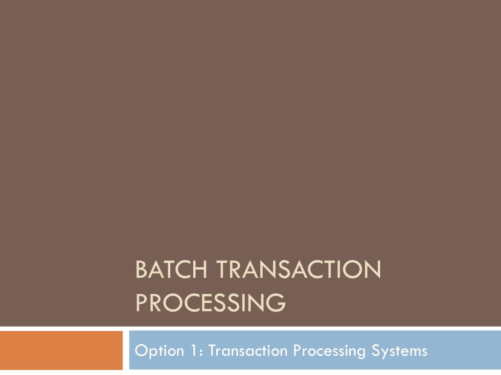 PPT - Batch Transaction Processing PowerPoint Presentation, free ...