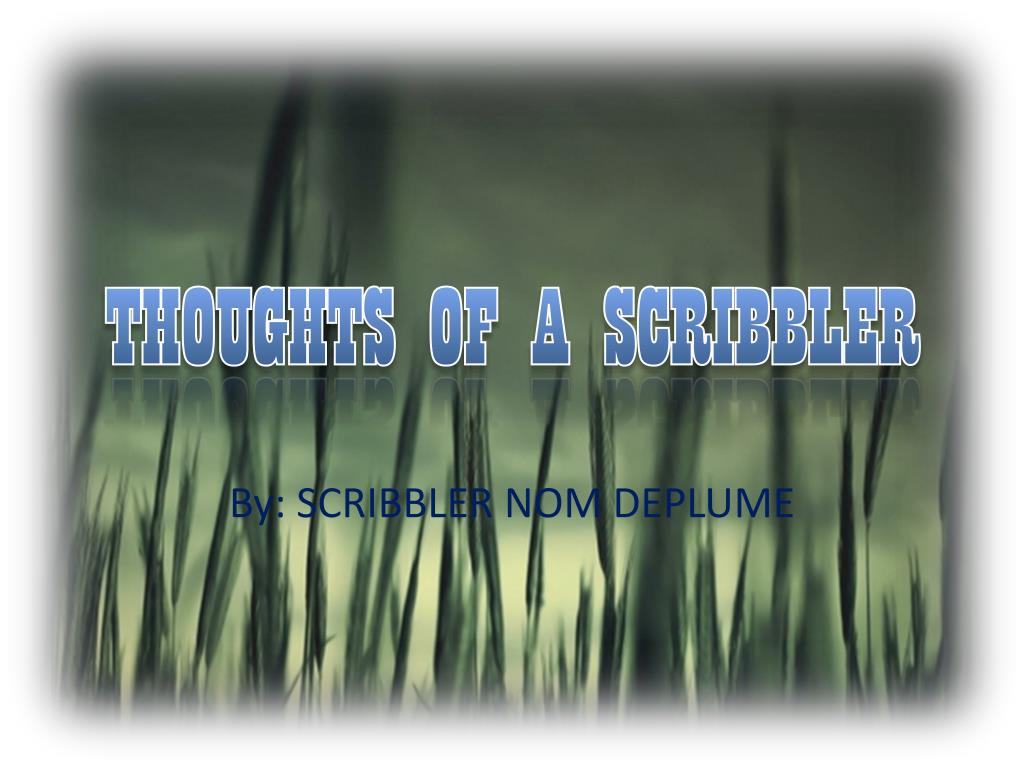 PPT - THOUGHTS OF A SCRIBBLER PowerPoint Presentation, free download - ID:4934806