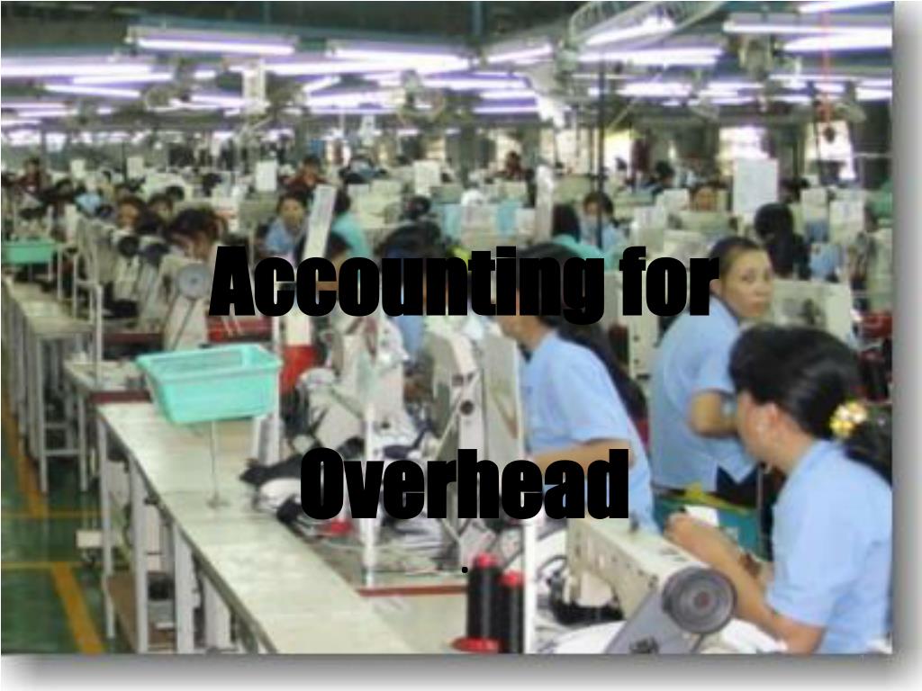 PPT - Accounting for Overhead . PowerPoint Presentation, free download ...