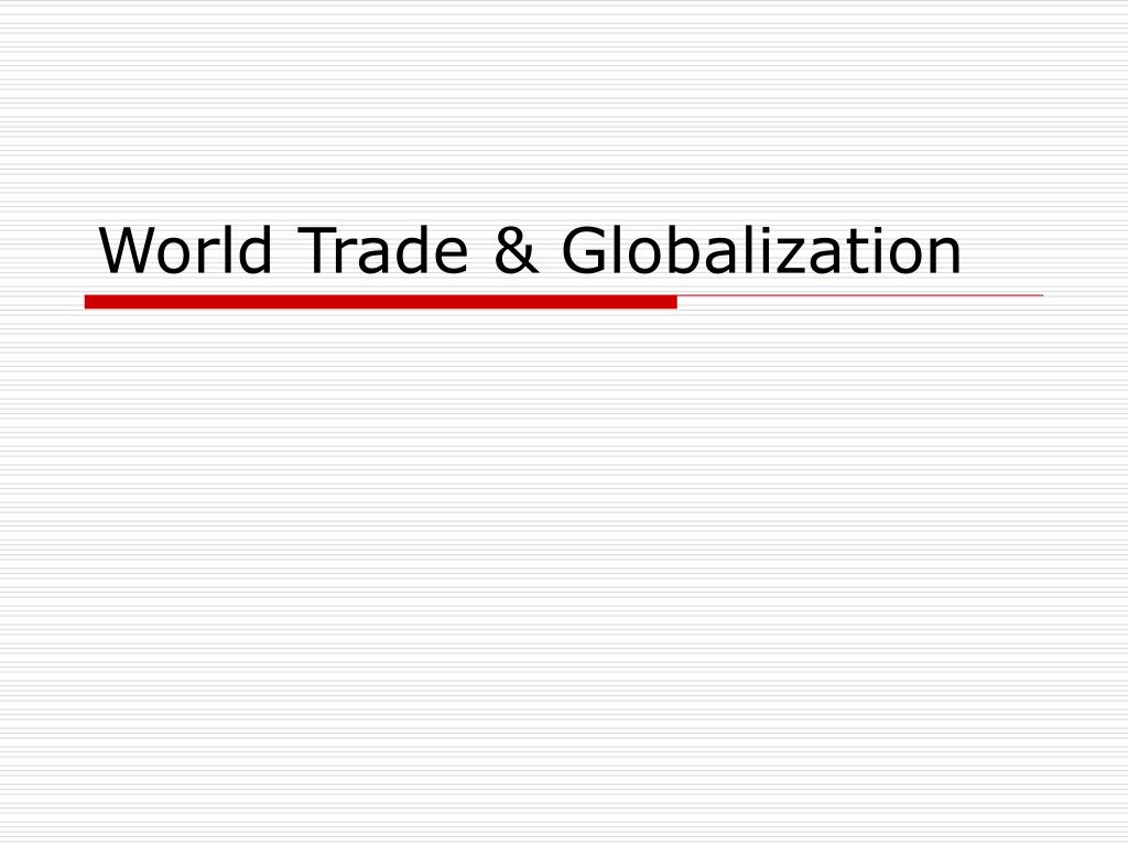 PPT - World Trade & Globalization PowerPoint Presentation, free ...