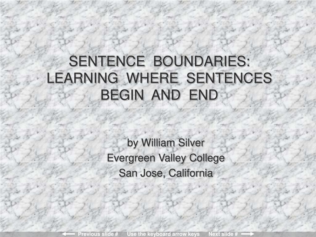 PPT - SENTENCE BOUNDARIES: LEARNING WHERE SENTENCES BEGIN AND END ...