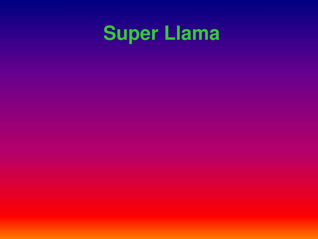 PPT - Super Llama PowerPoint Presentation, free download - ID:4938393