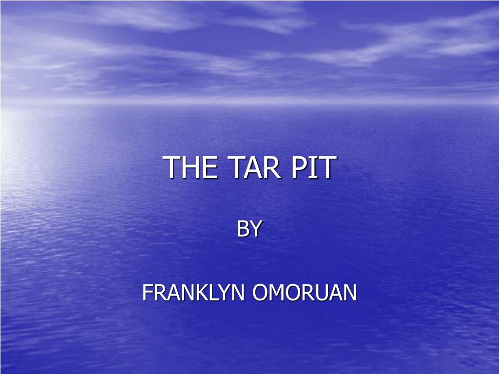 PPT - THE TAR PIT PowerPoint Presentation, free download - ID:4943862