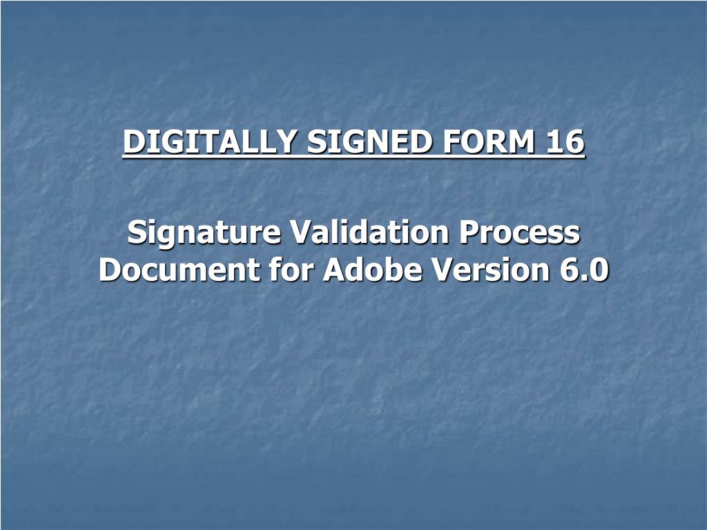 PPT - DIGITALLY SIGNED FORM 16 Signature Validation Process Document ...