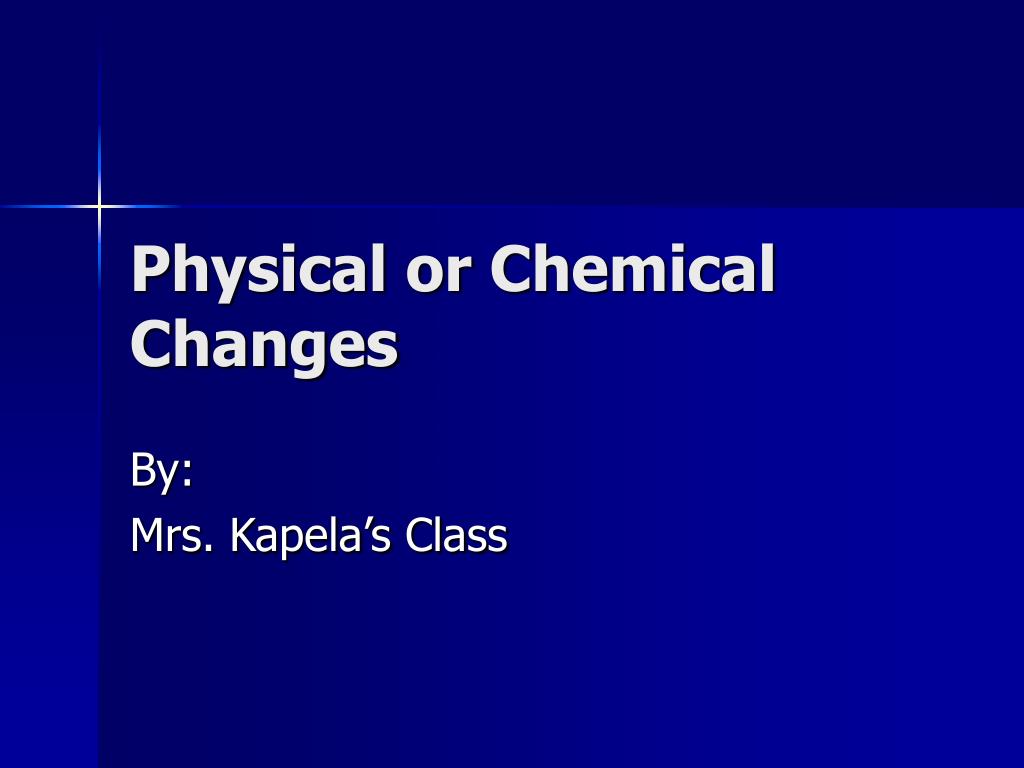 PPT - Physical or Chemical Changes PowerPoint Presentation, free ...