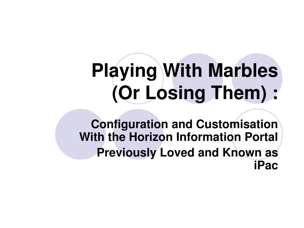 PPT - Playing With Marbles (Or Losing Them) : PowerPoint Presentation ...