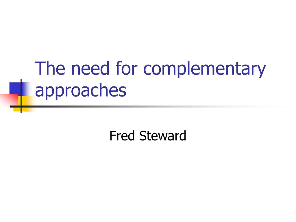 PPT - The need for complementary approaches PowerPoint Presentation ...